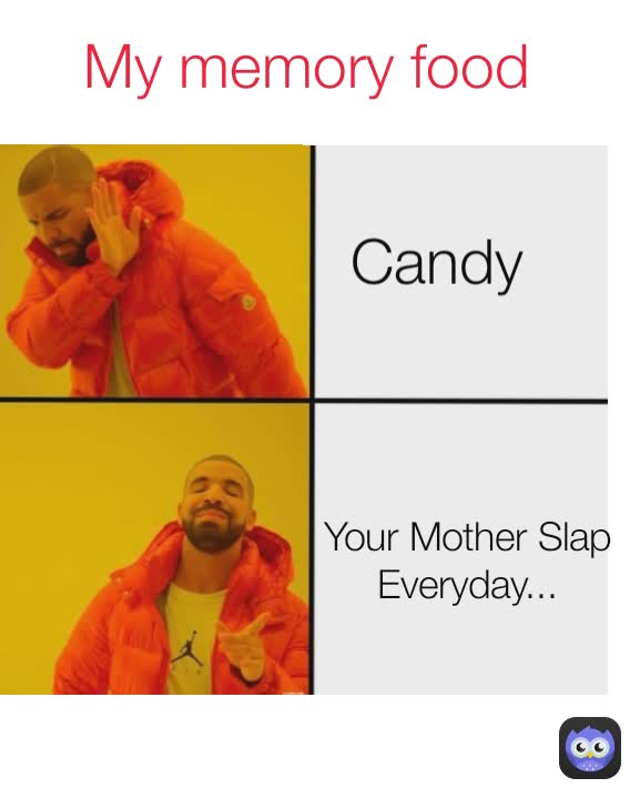 My memory food Your Mother Slap Everyday... Candy | @K_Meme77749 | Memes
