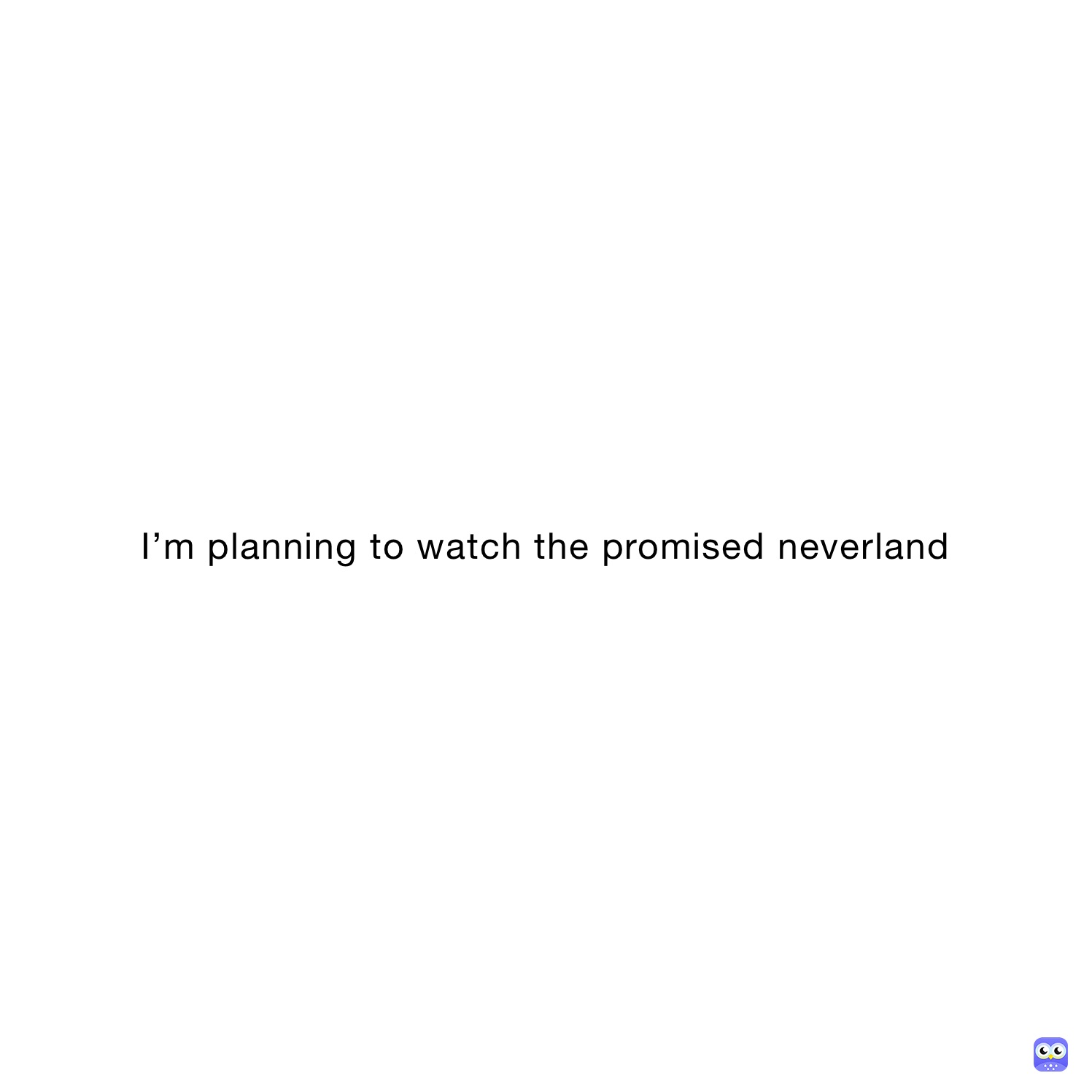 I’m planning to watch the promised neverland | @VODKA_MAN.com | Memes