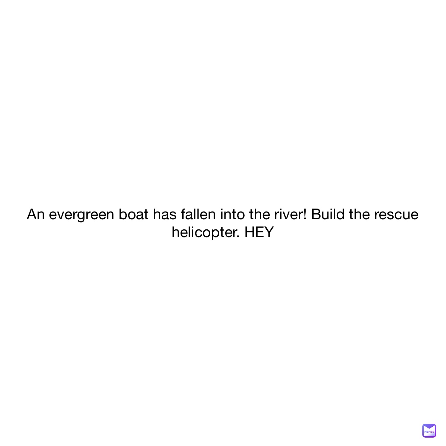 An evergreen boat has fallen into the river! Build the rescue ...