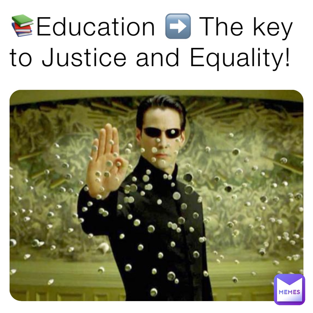 📚Education ️ The key to Justice and Equality! | @4qyrpj9p5j | Memes