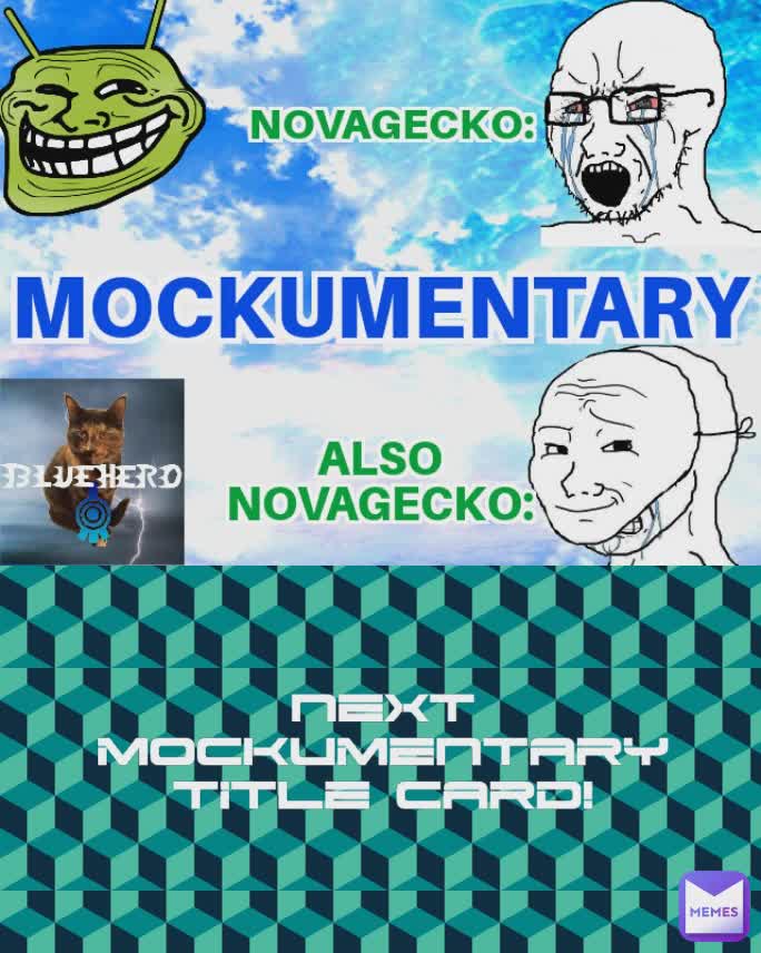 NEXT MOCKUMENTARY TITLE CARD! | @BLUEHERO | Memes