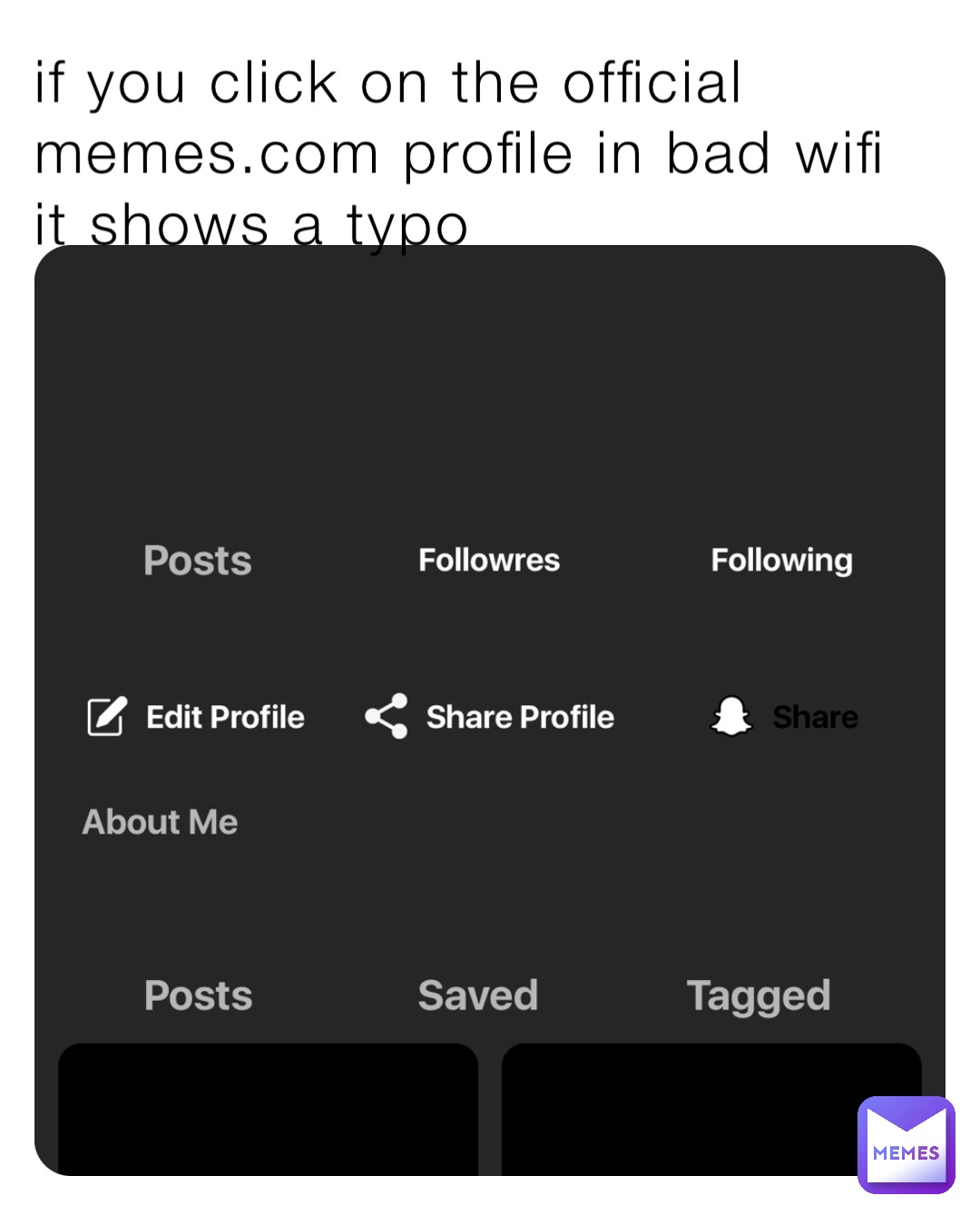 if you click on the official memes.com profile in bad wifi it shows a ...