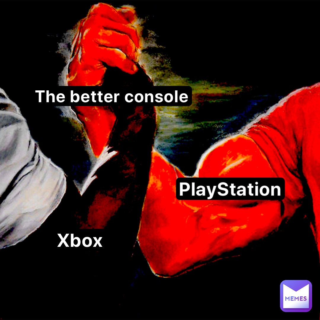 The better console PlayStation Xbox | @ocean_weeb | Memes
