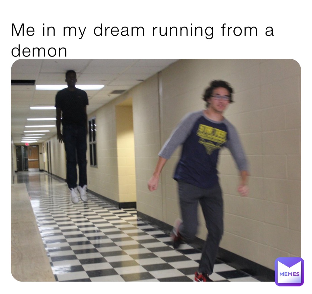 Me in my dream running from a demon | @applebottom6230202 | Memes