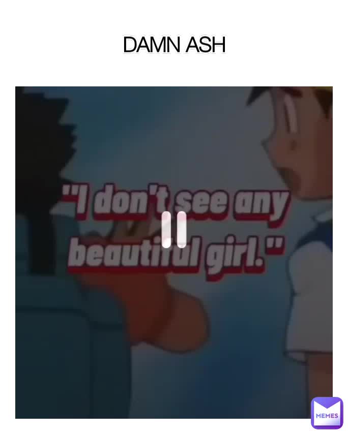 DAMN ASH | @TheSmg4Plush | Memes