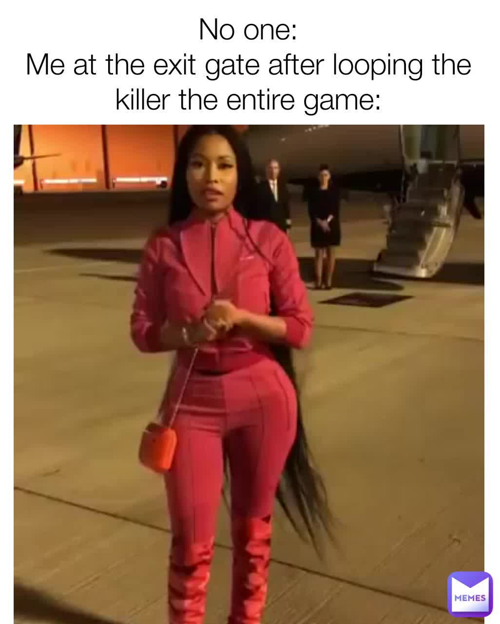 No one: Me at the exit gate after looping the killer the entire game ...