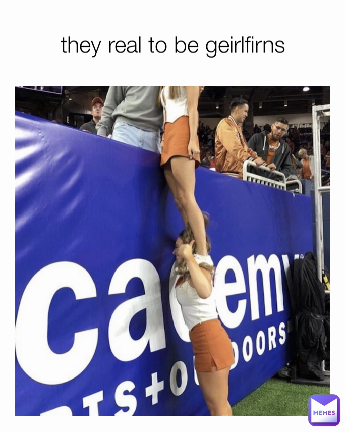 they real to be geirlfirns | @marcchristianbejo31 | Memes