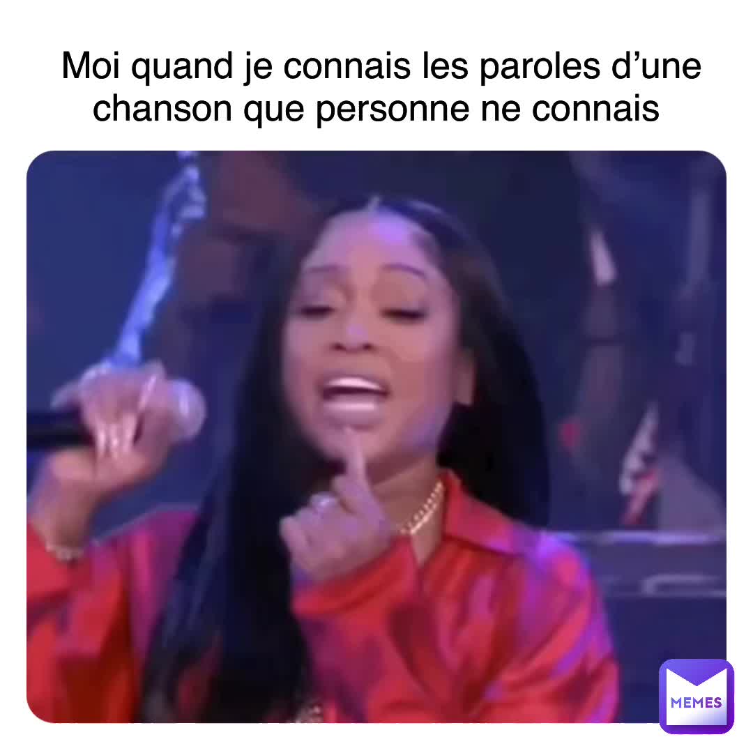 Double tap to edit Moi quand je connais les paroles d’une chanson que ...