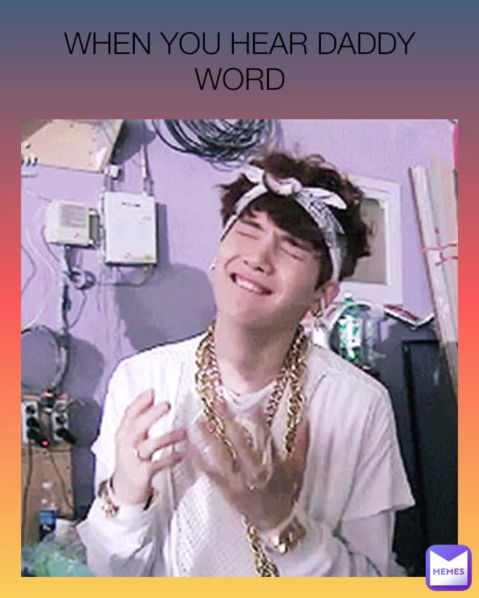 WHEN YOU HEAR DADDY WORD | @aliza-haque | Memes