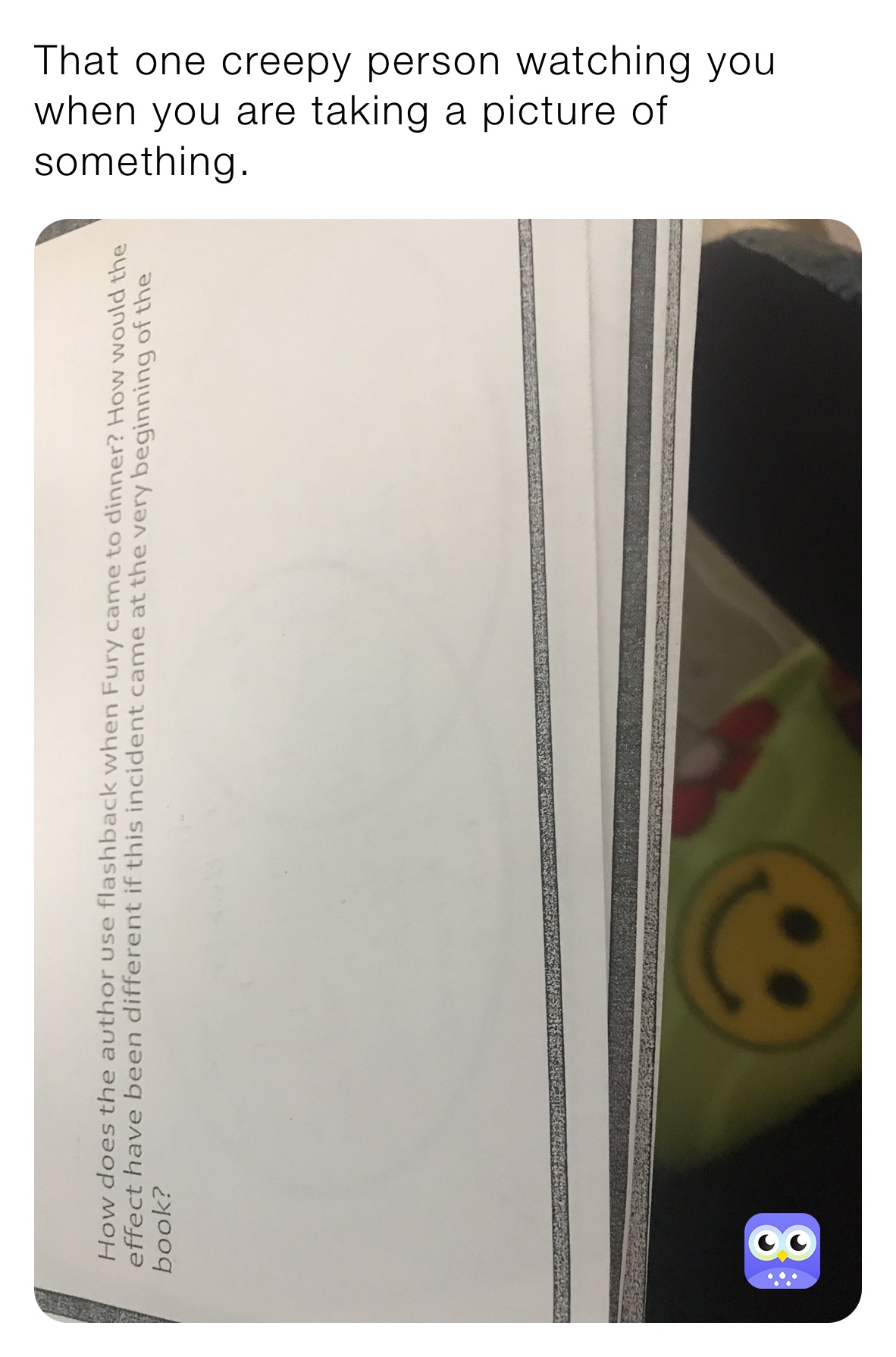 That one creepy person watching you when you are taking a picture of ...