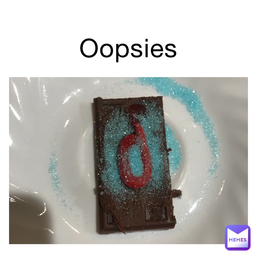 Oopsies | @XxCam_MemesxX | Memes