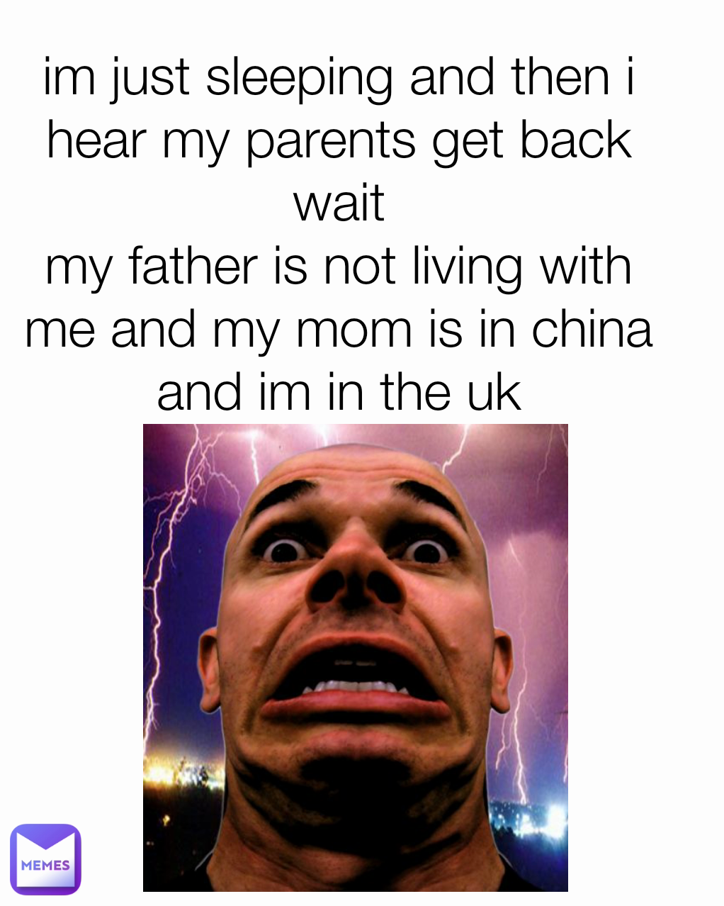 im just sleeping and then i hear my parents get back wait my father is ...