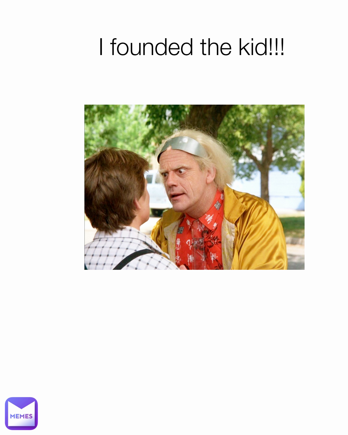 I founded the kid!!! | @meme_man911 | Memes