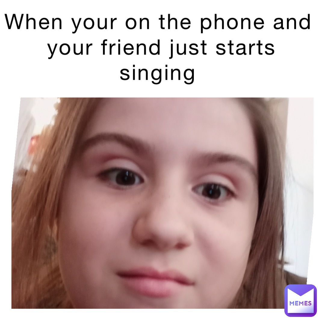 When your on the phone and your friend just starts singing | @live_it ...