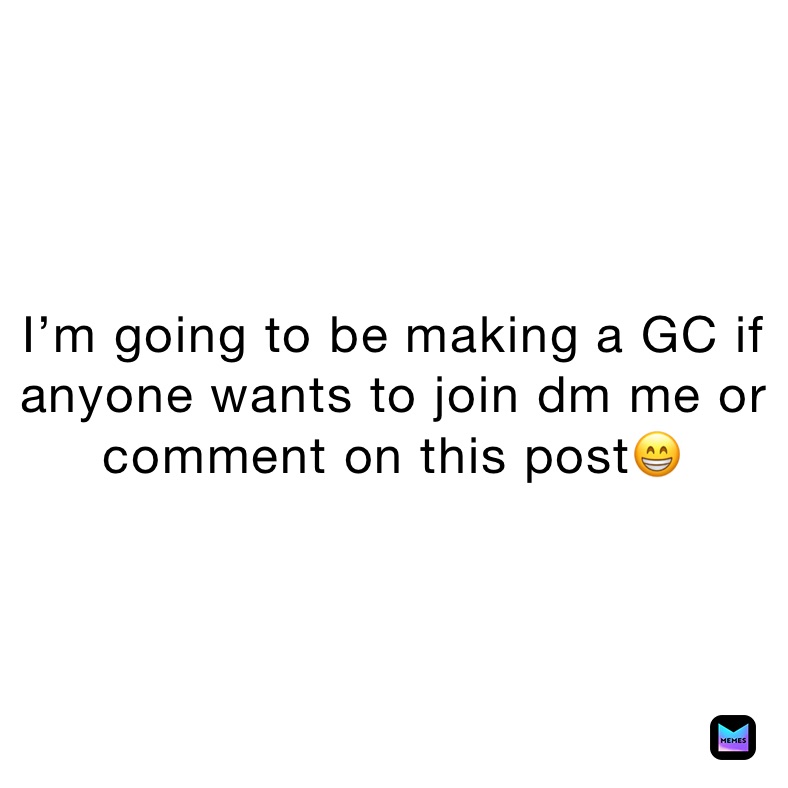 I’m going to be making a GC if anyone wants to join dm me or comment on ...