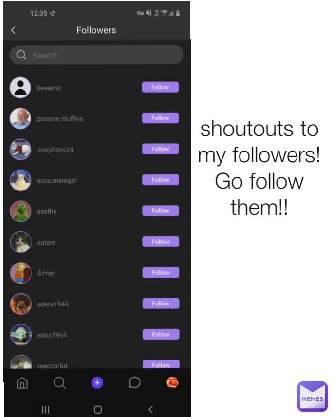 shoutouts to my followers! Go follow them!! | @beeanz | Memes