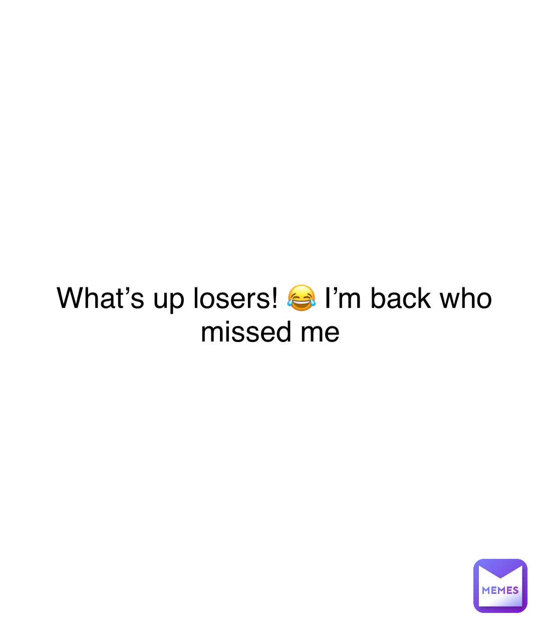 Double tap to edit What’s up losers! 😂 I’m back who missed me | @Swag ...