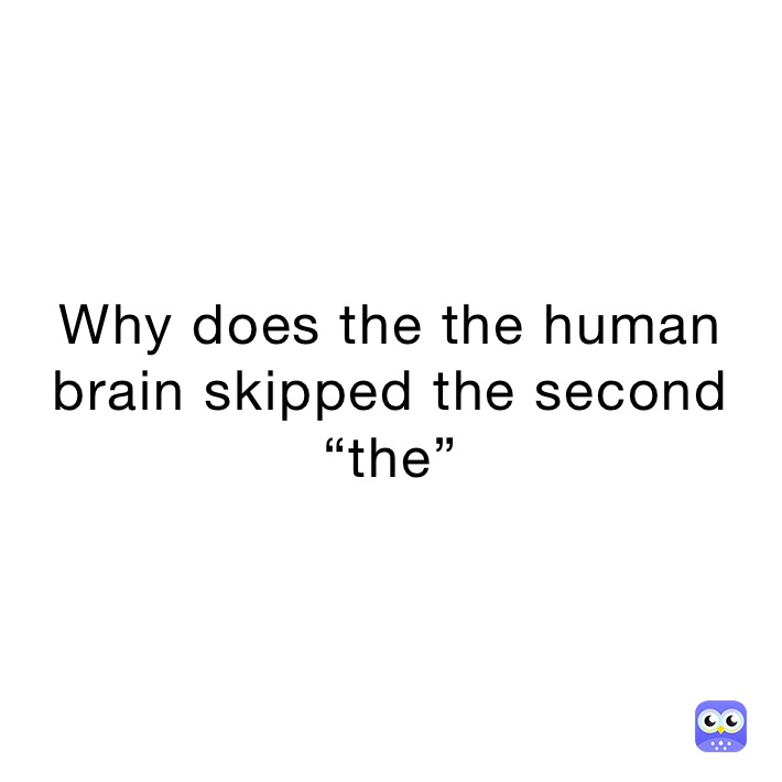 Why does the the human brain skipped the second “the” | @your-crush | Memes