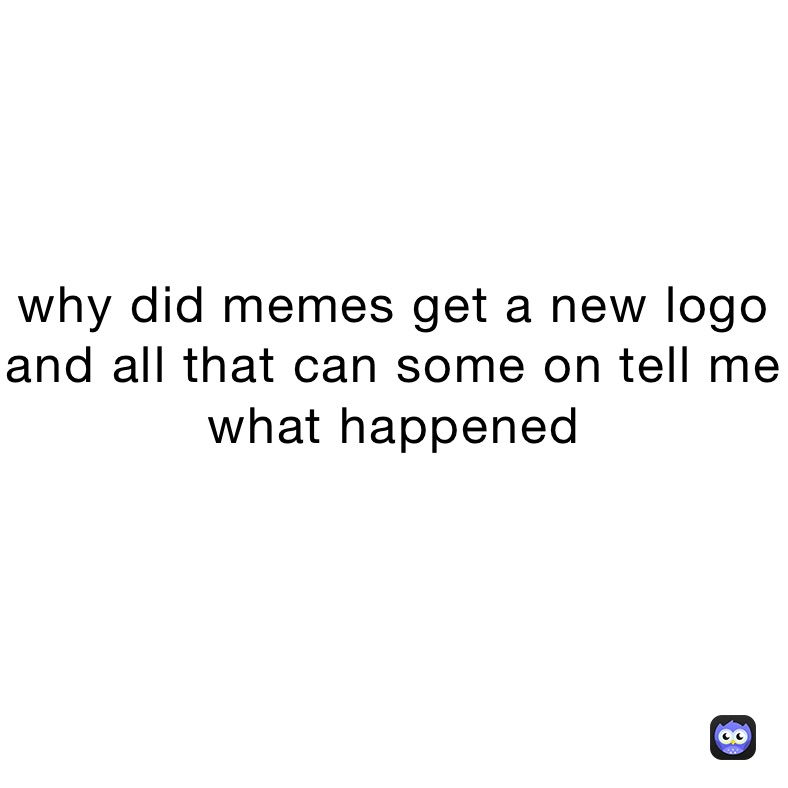 why did memes get a new logo and all that can some on tell me what ...