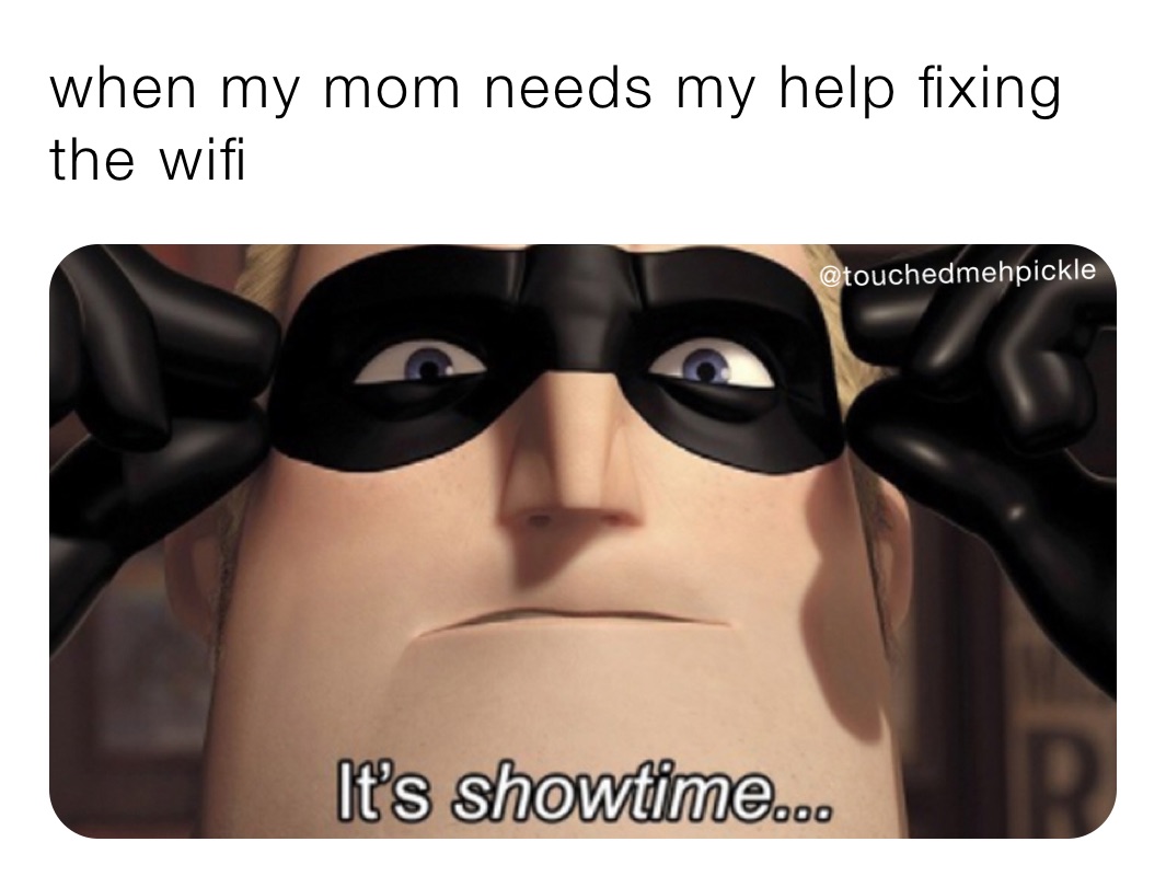 when my mom needs my help fixing the wifi | @touchedmehpickle | Memes