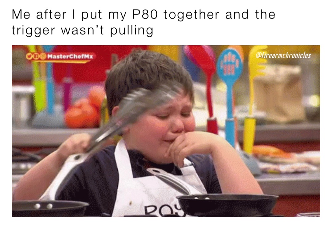 Me after I put my P80 together and the trigger wasn’t pulling ...