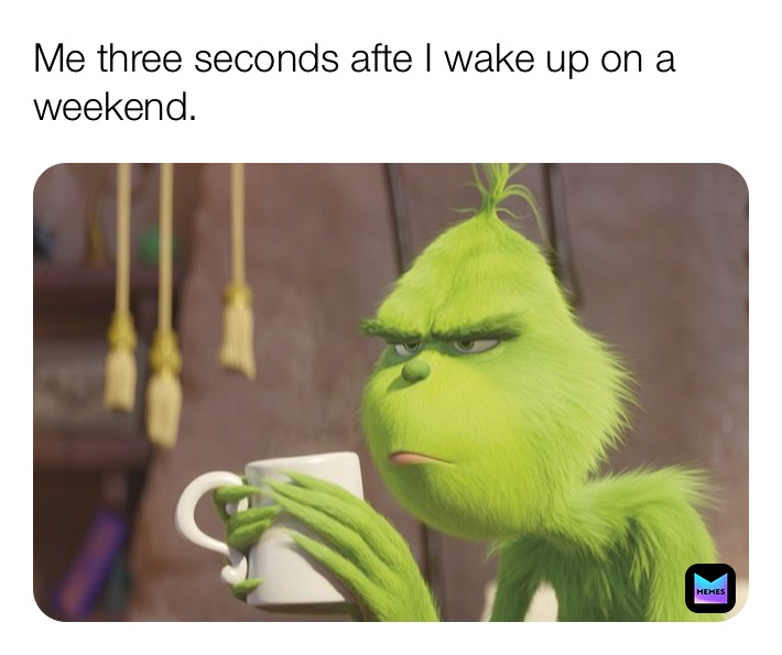 Me three seconds afte I wake up on a weekend. | @sherlock_holmes | Memes