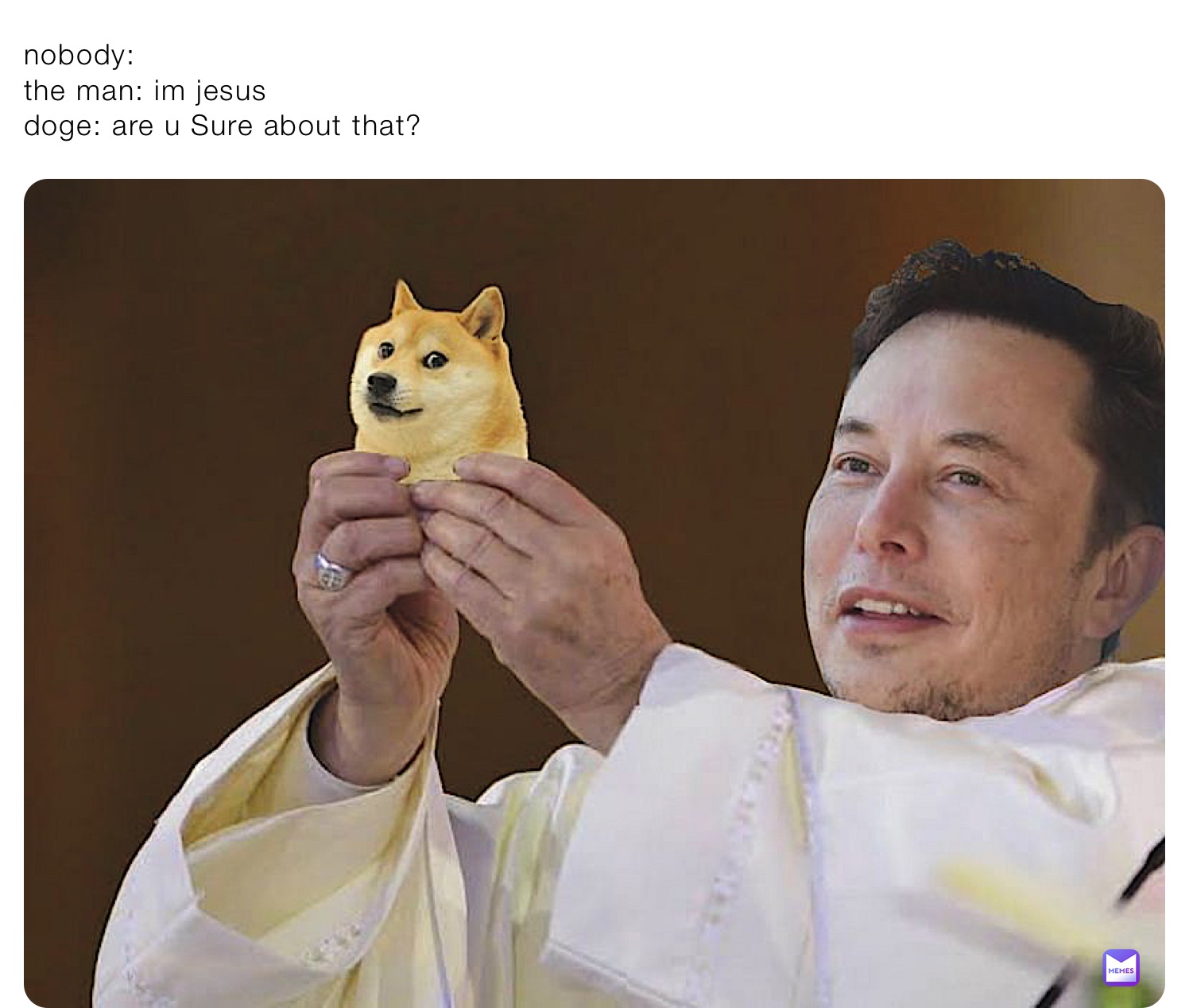 Nobody The Man Im Jesus Doge Are U Sure About That Memetastic 