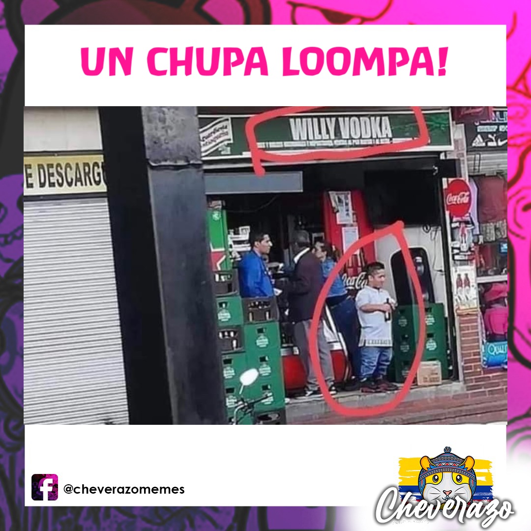 UN CHUPA LOOMPA! | @Cheverazo | Memes
