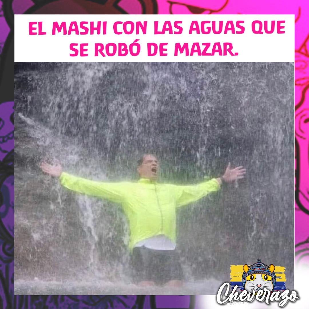 El mashi con las aguas que se robó de Mazar. | @Cheverazo | Memes