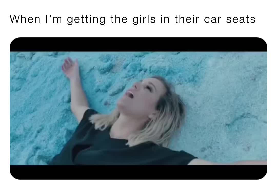 When I’m getting the girls in their car seats | @Sarah.jane.fuller | Memes