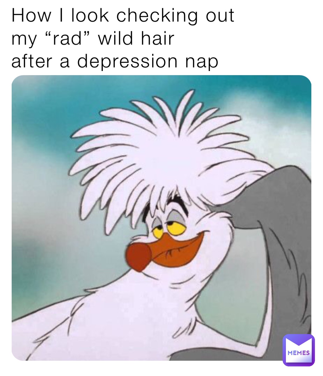 How I look checking out my “rad” wild hair after a depression nap ...