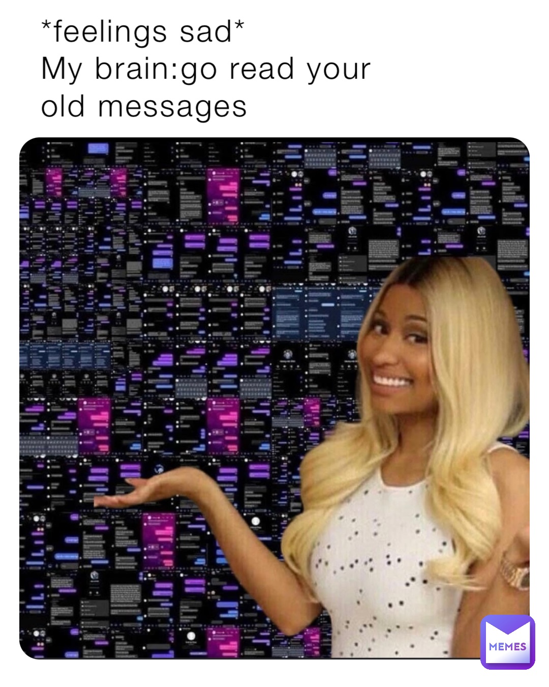 *feelings sad* My brain:go read your old messages | @xxMeme_Machinexx ...