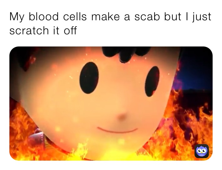 My blood cells make a scab but I just scratch it off | @helloyourdead ...