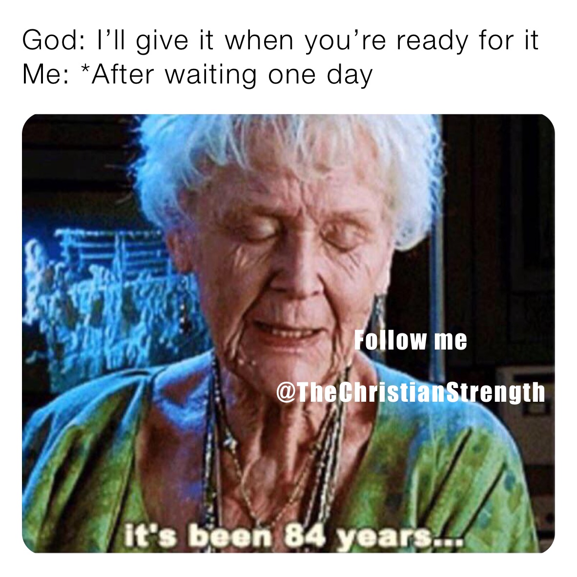 God: I’ll give it when you’re ready for it Me: *After waiting one day ...