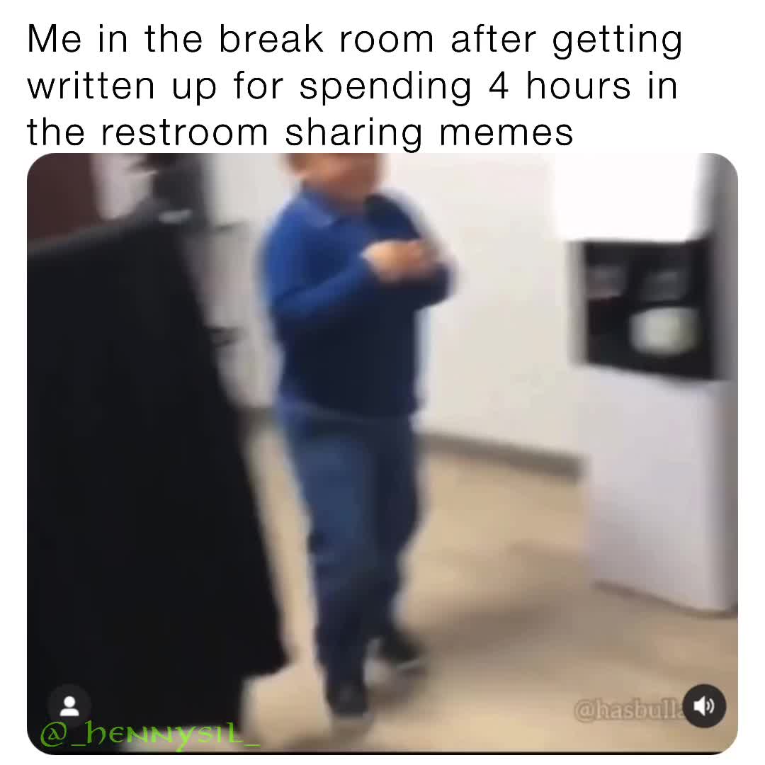 Me In The Break Room After Getting Written Up For Spending 4 Hours In me-in-the-break-room-after-getting-written-up-for-spending-4-hours-in