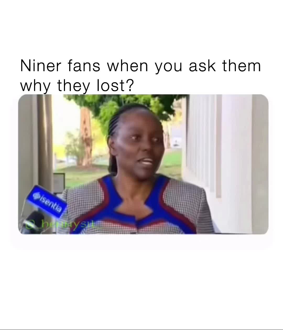 Niner fans when you ask them why they lost? | @raidersil96 | Memes