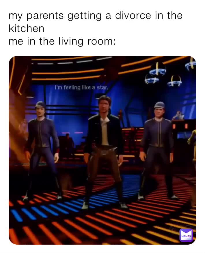 my parents getting a divorce in the kitchen me in the living room: | @b ...