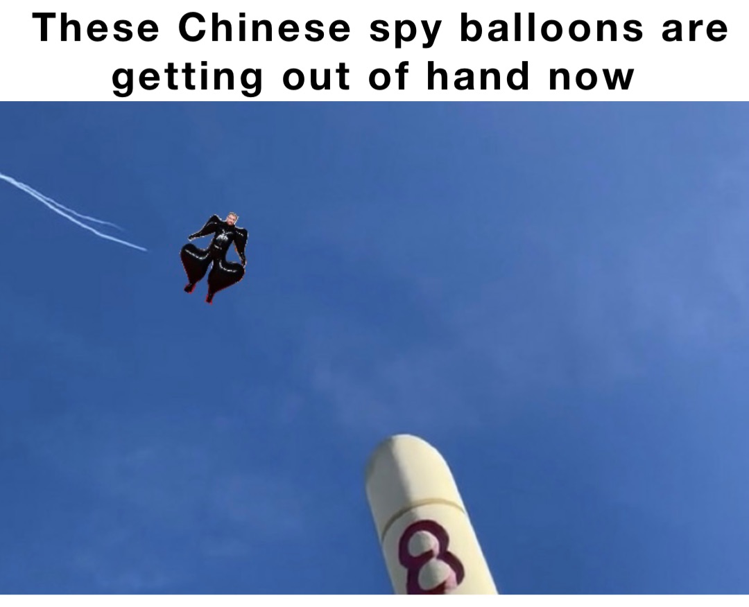 These Chinese spy balloons are getting out of hand now | @Z1MBA | Memes