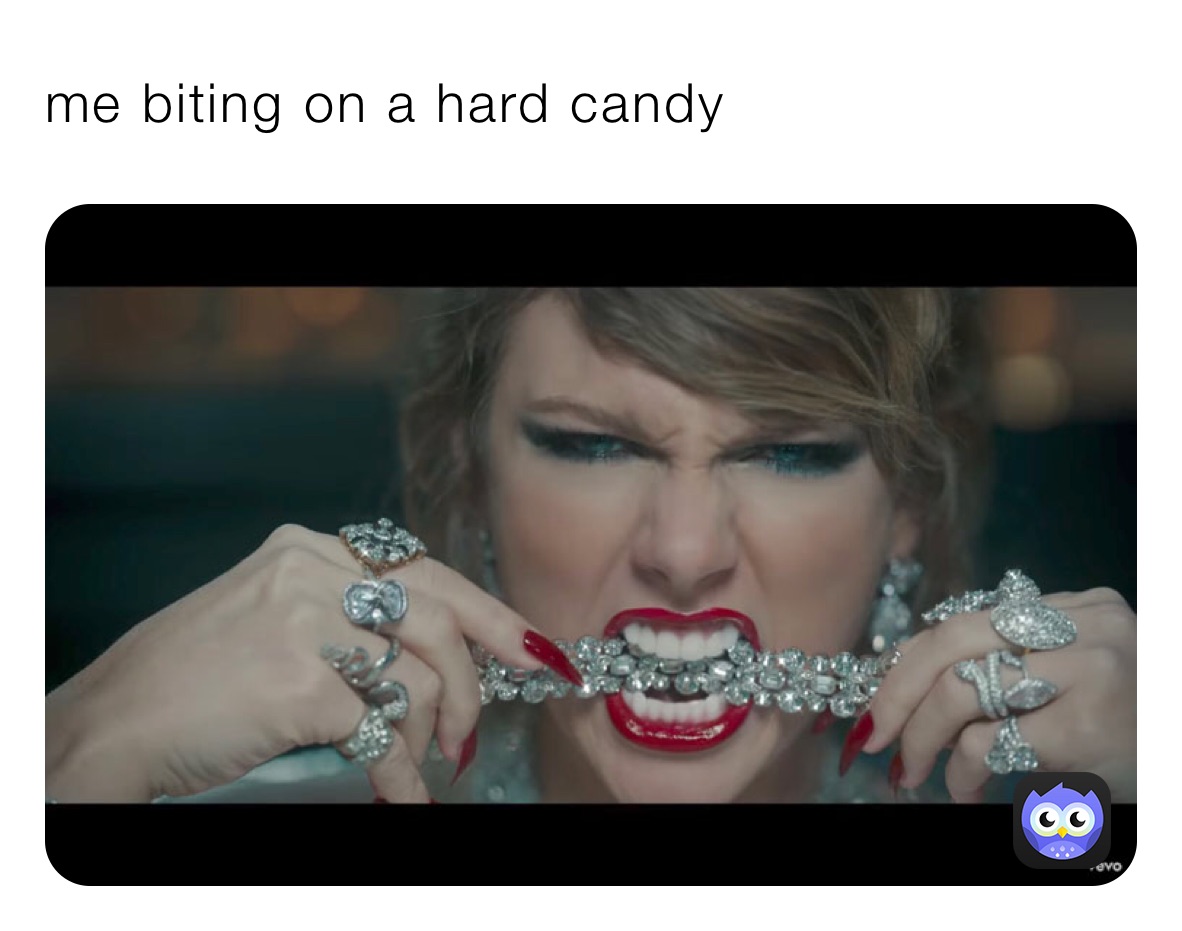me biting on a hard candy | @Centauri | Memes