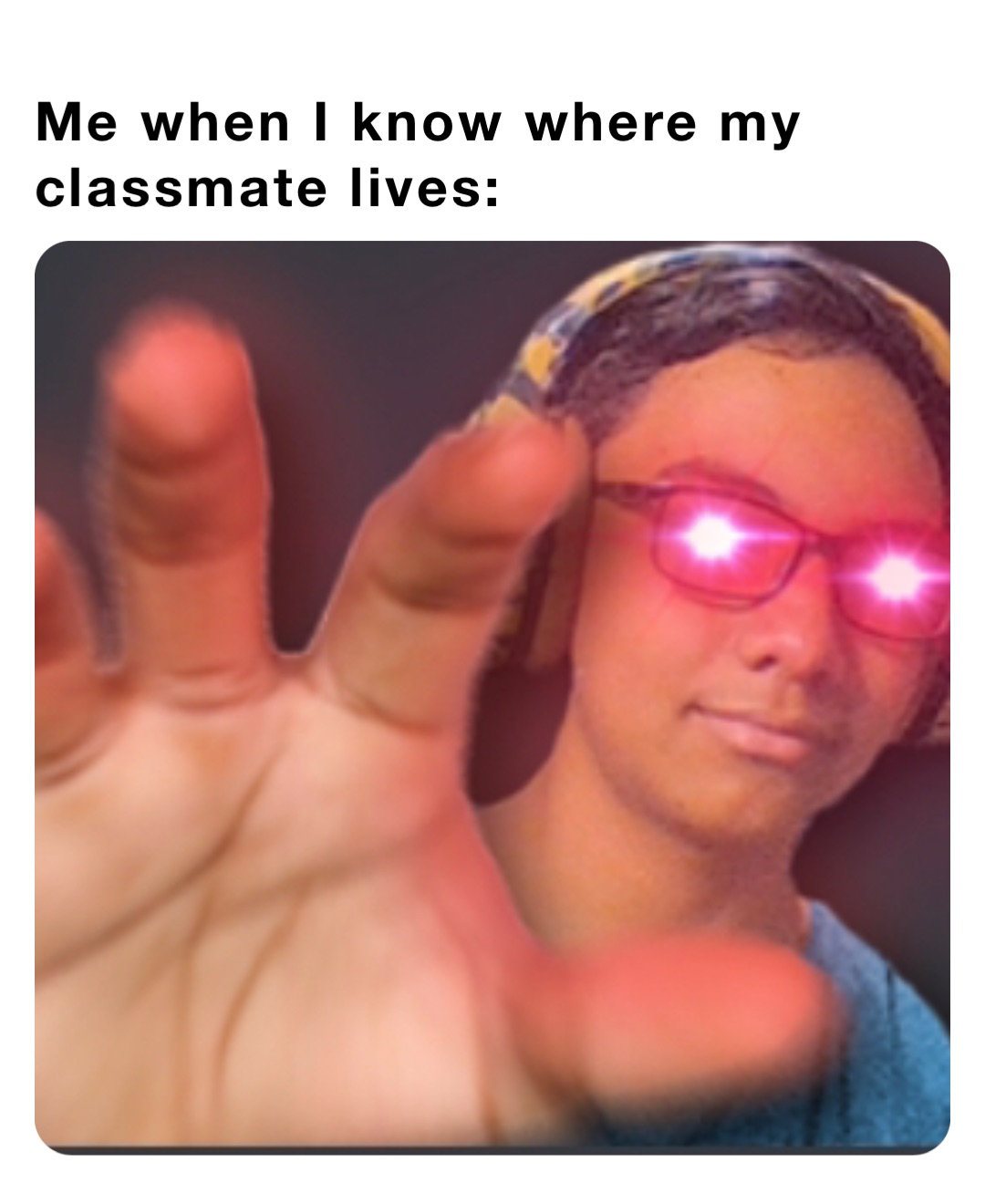 Me when I know where my classmate lives: | @Centauri | Memes