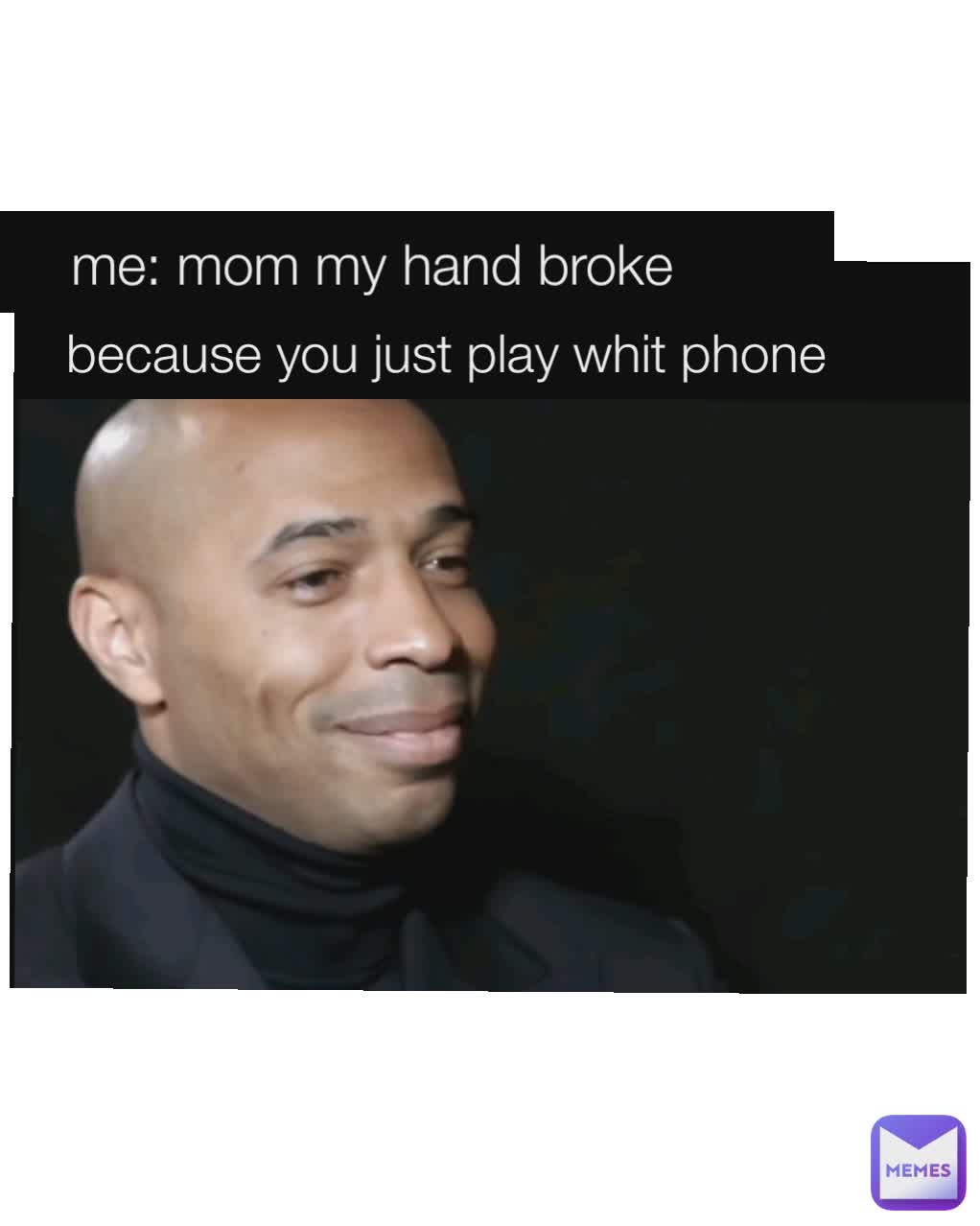 because you just play whit phone me: mom my hand broke | @2taamir | Memes