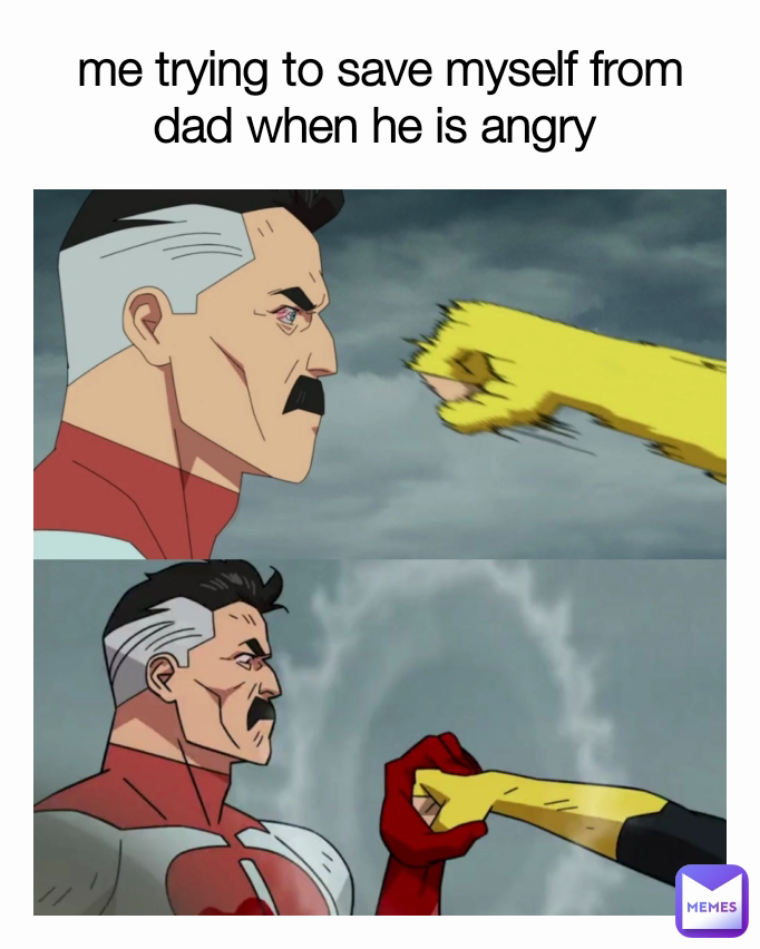 me trying to save myself from dad when he is angry | @shayan-mughal | Memes