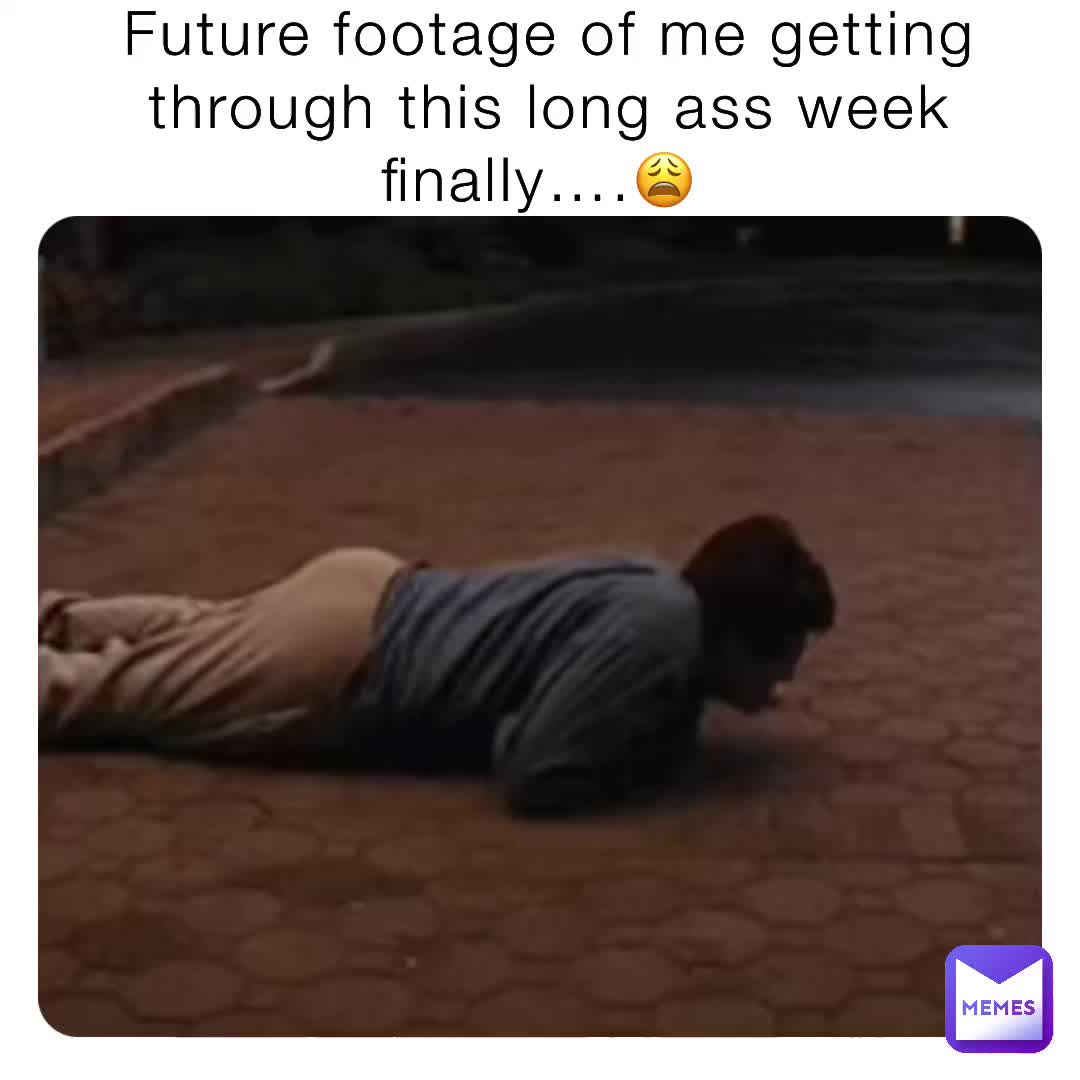 Future footage of me getting through this long ass week finally….😩 ...