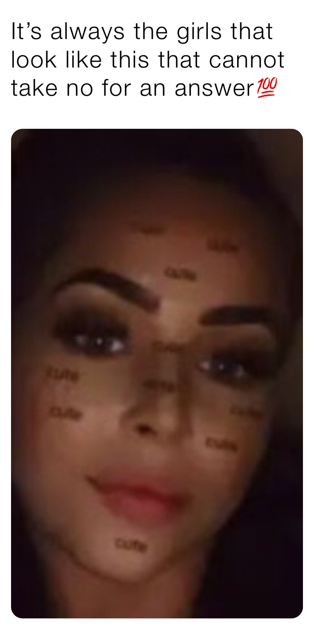 It’s always the girls that look like this that cannot take no for an ...