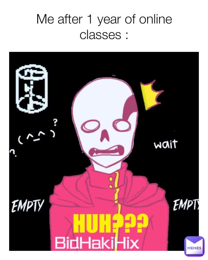 Me after 1 year of online classes : | @spyneekig | Memes