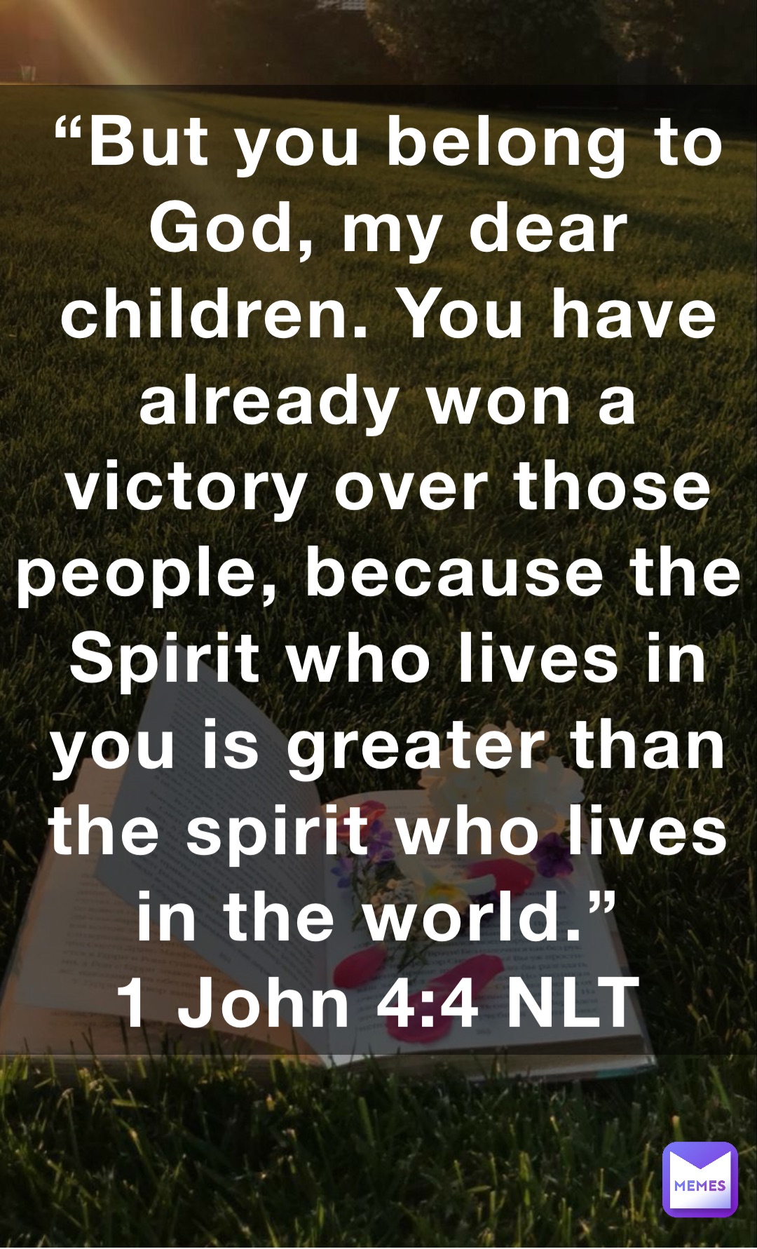 “But you belong to God, my dear children. You have already won a ...