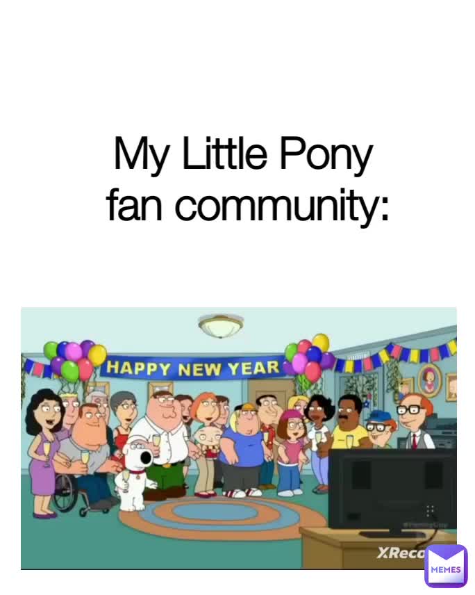 My Little Pony fan community: | @FaceTimeMonke | Memes