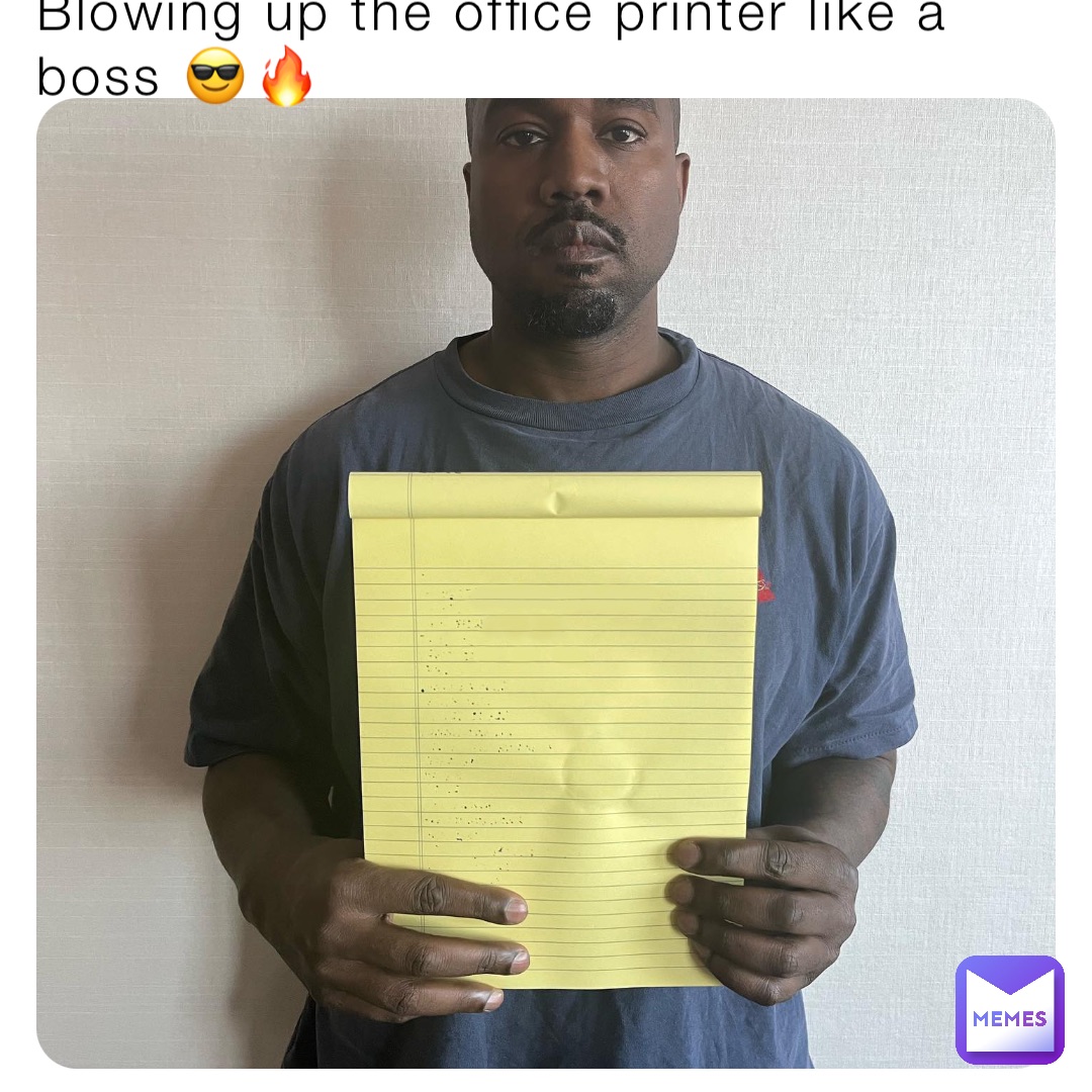 Blowing up the office printer like a boss 😎🔥 | @rylan_1711156071 | Memes