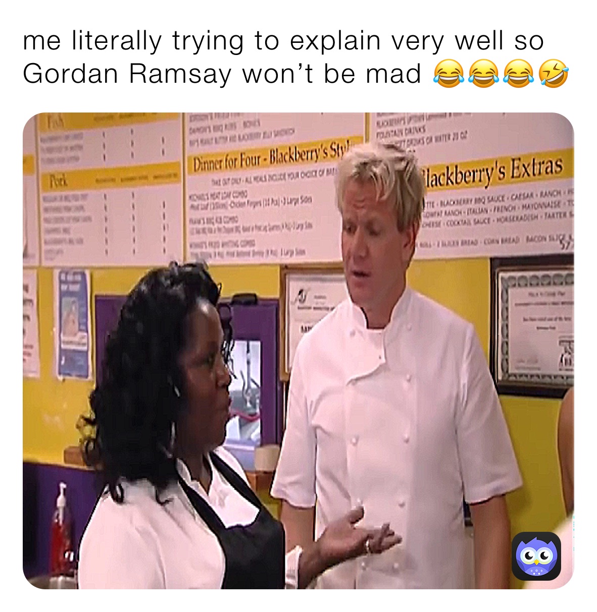 me literally trying to explain very well so Gordan Ramsay won’t be mad ...