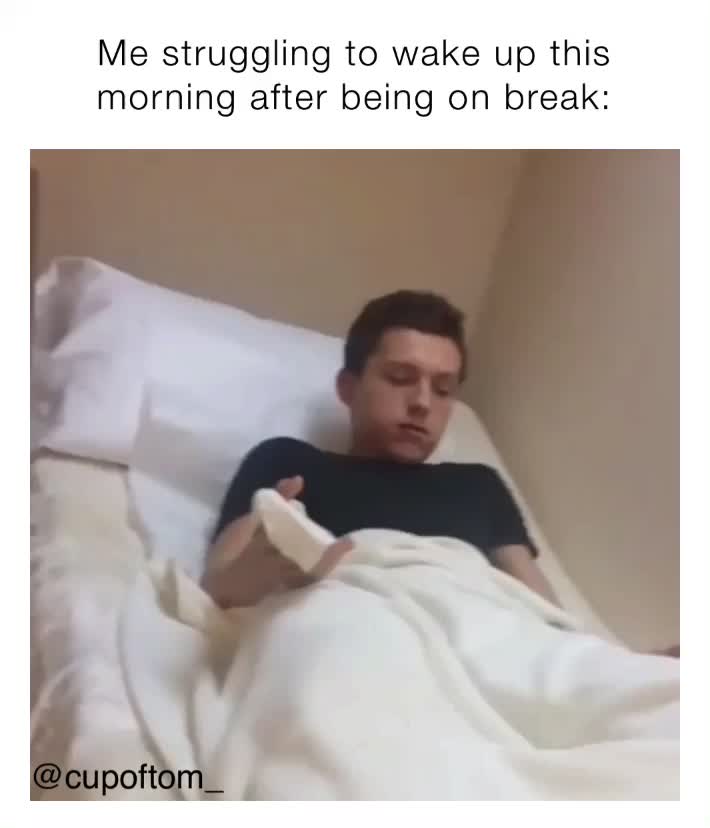 Me struggling to wake up this morning after being on break: | @cupoftom ...
